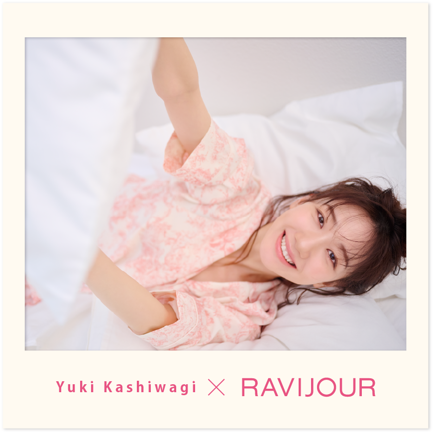 Yuki Kashiwagi x RAVIJOUR / BLOG 記事 / RAVIJOUR（ラヴィジュールオンラインストア）